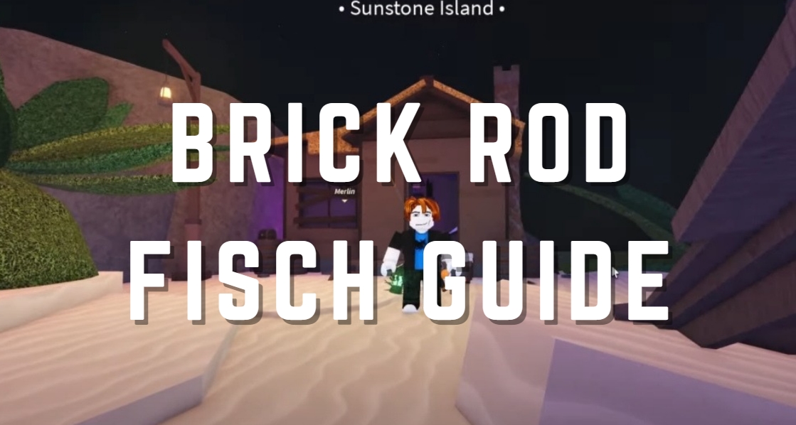 Brick Rod Fisch Guide, Is It Real & How to Get It? [Update Step by Step ...